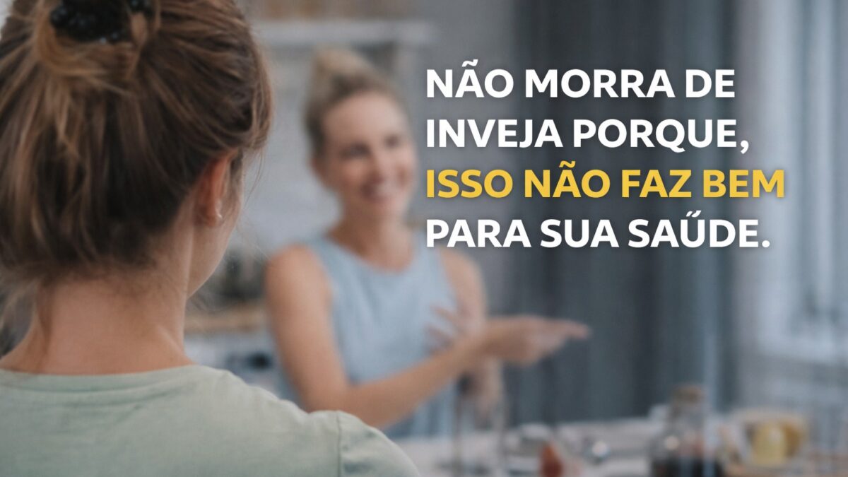 Não morra de inveja porque, isso não faz bem para sua saúde - Sou ...